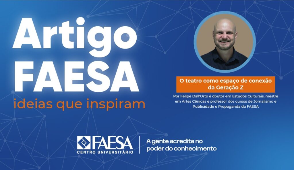 O teatro como espaço de conexão da Geração Z - FAESA Centro Universitário